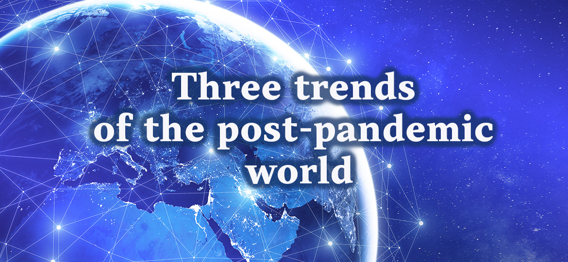 Three trends of the post-pandemic world - Oracle Capital Advisors